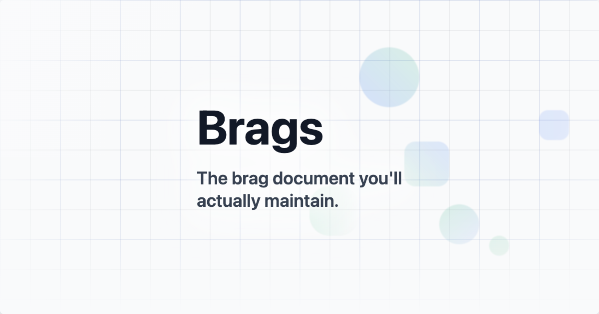 Brags - The brag document you'll actually maintain
